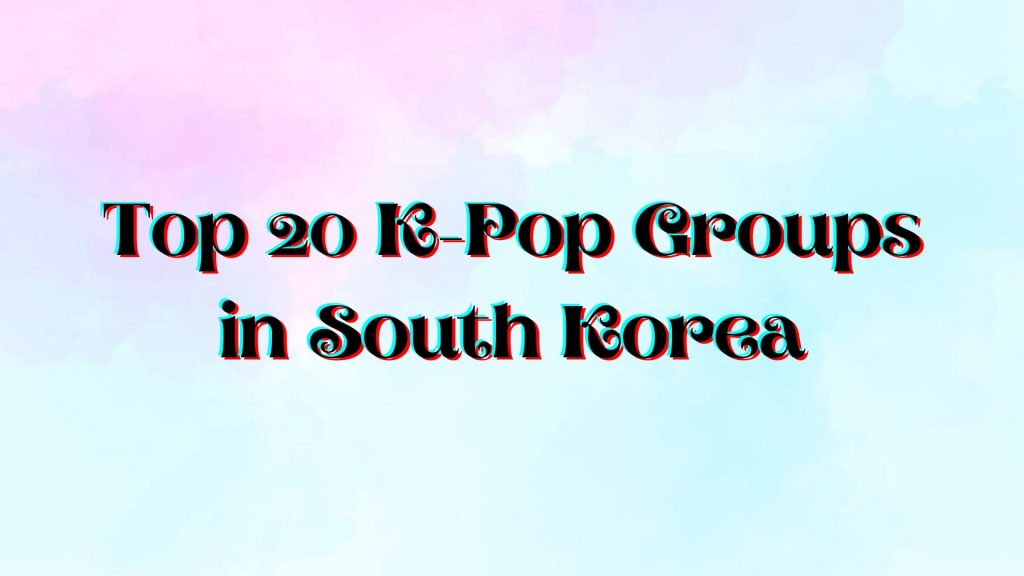 Top 20 K Pop Groups Best K Pop Bands In South Korea OtakuKart Top 20 K Pop Groups Best K Pop Bands In South Korea OtakuKart