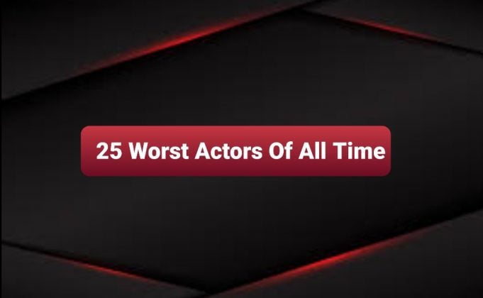 25 Worst Actors Of All Time That Are Notorious For Flops — OtakuKart