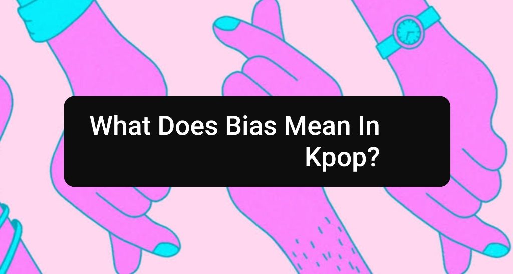 What Does Bias Mean In Kpop The Viral New Term OtakuKart What Does Bias Mean In Kpop The Viral New Term OtakuKart